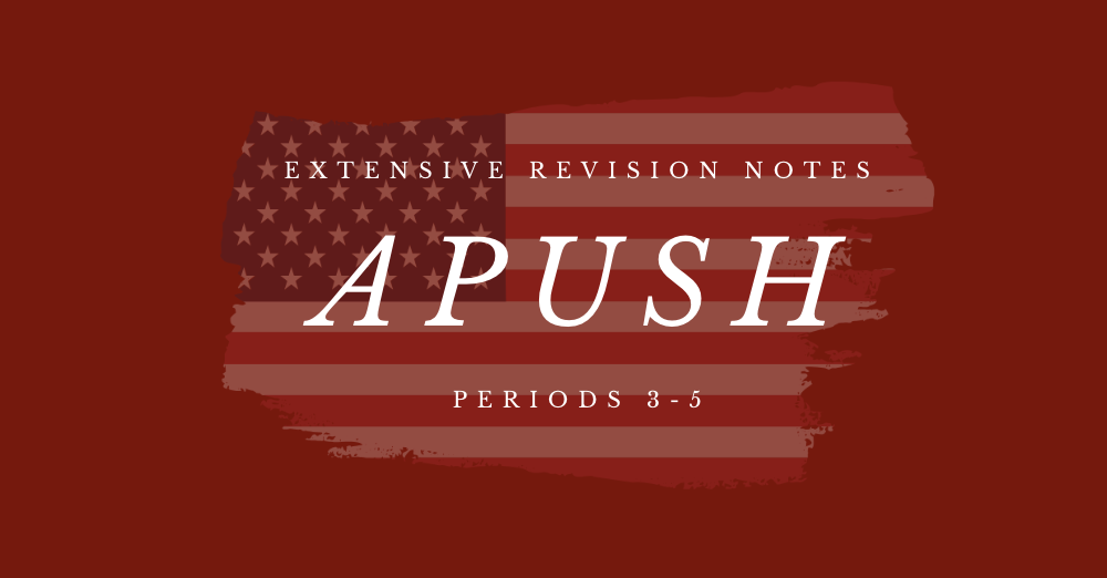 APUSH Period 3-5 Extensive Revision Notes