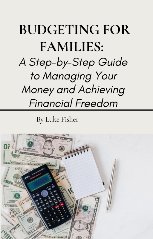 Budgeting for Families: A Step-by-Step Guide to Managing Your Money and Achieving Financial Freedom