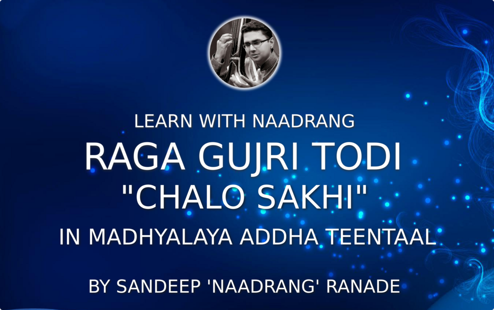 Raga Gujri Todi - Chota Khyaal "Chalo Sakhi" in Madhyalaya Addha-Teentaal