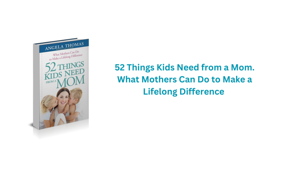 52 Things Kids Need from a Mom. What Mothers Can Do to Make a Lifelong ...