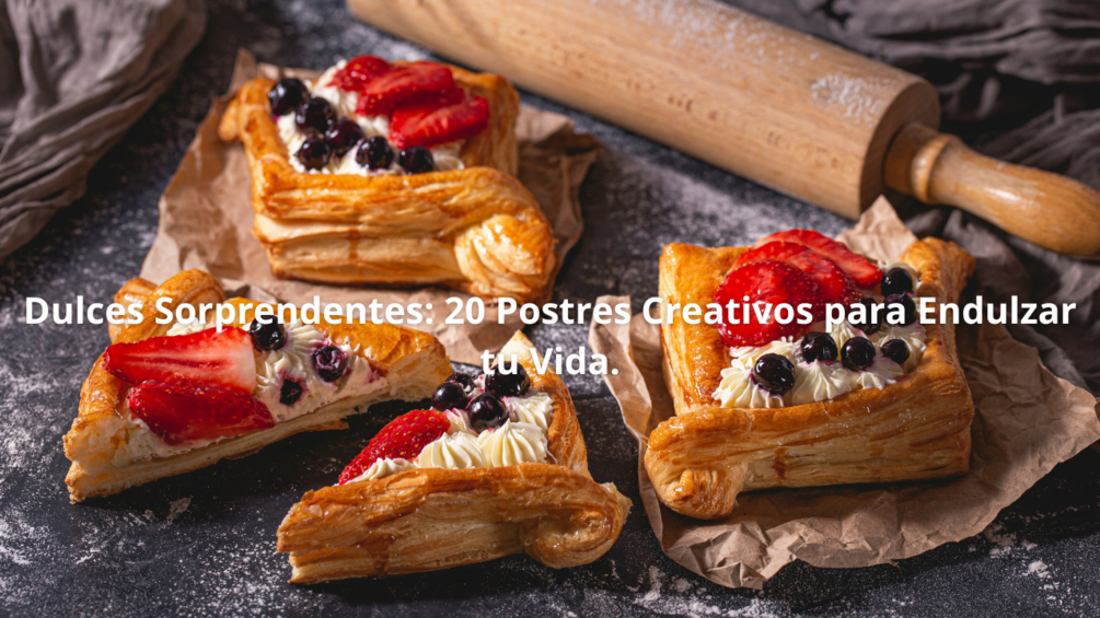 Dulces Sorprendentes: 20 Postres Creativos para Endulzar tu Vida