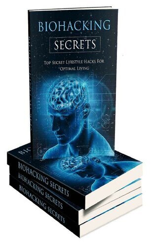 Biohacking Secrets: top secret lifestyle hacks for optimal living