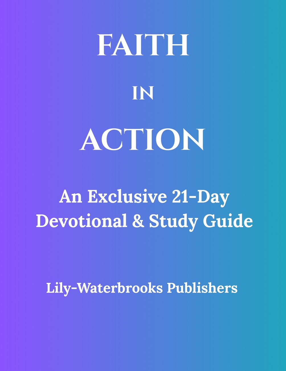 FAITH IN ACTION: AN EXCLUSIVE 21-DAY DEVOTIONAL & STUDY GUIDE