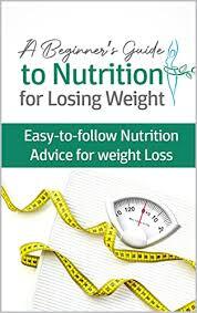 A Beginner’s Guide to Nutrition for Losing Weight