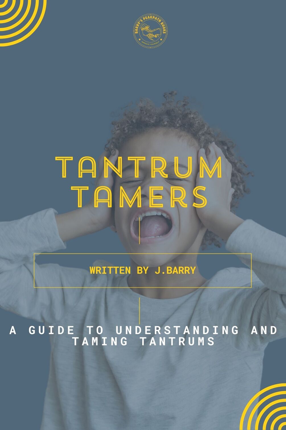 Tantrum Tamers: A Guide to Understanding and Taming Tantrums