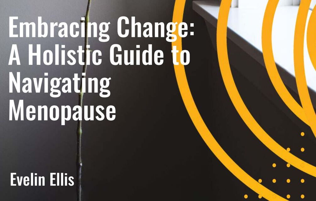 Embracing Change: A Holistic Guide to Navigating Menopause