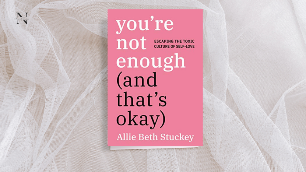 You're Not Enough (and That's Ok): Escaping the Toxic Culture of Self ...