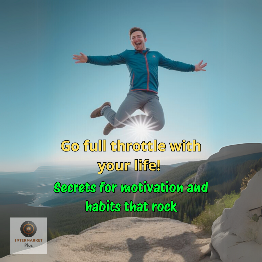 Go full throttle with your life! Secrets for motivation and habits that ...