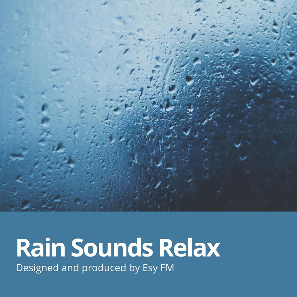 Rain Sounds Relax | Designed and produced by Esy FM