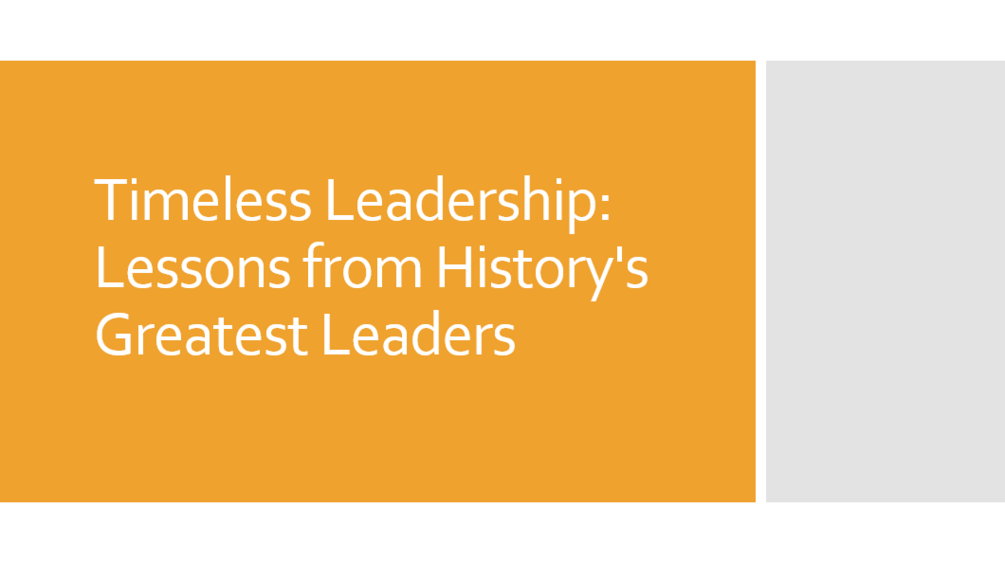 Timeless Leadership: Lessons from History's Greatest Leaders