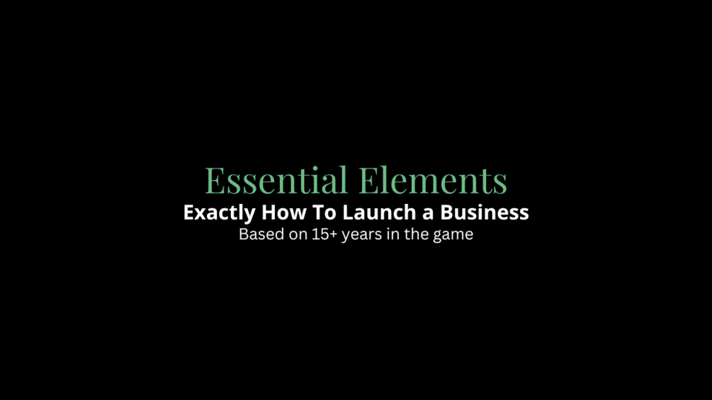 Essential Elements - exactly what you need to launch your business