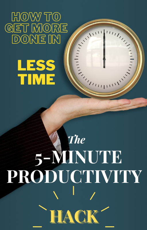 The 5-Minute Productivity Hack: How to Get More Done in Less Time ...