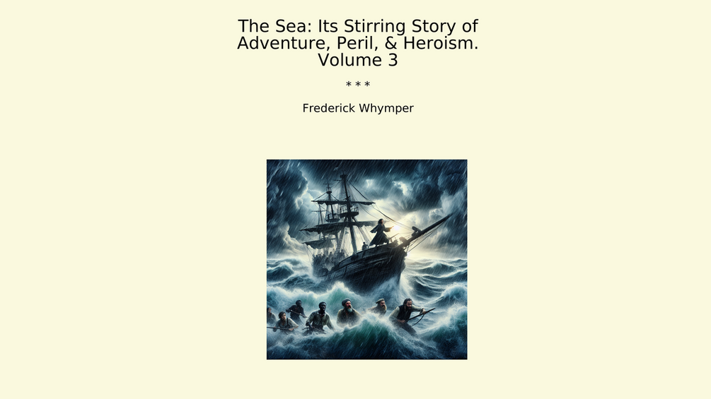 The Sea: Its Stirring Story of Adventure, Peril, & Heroism. Volume 3