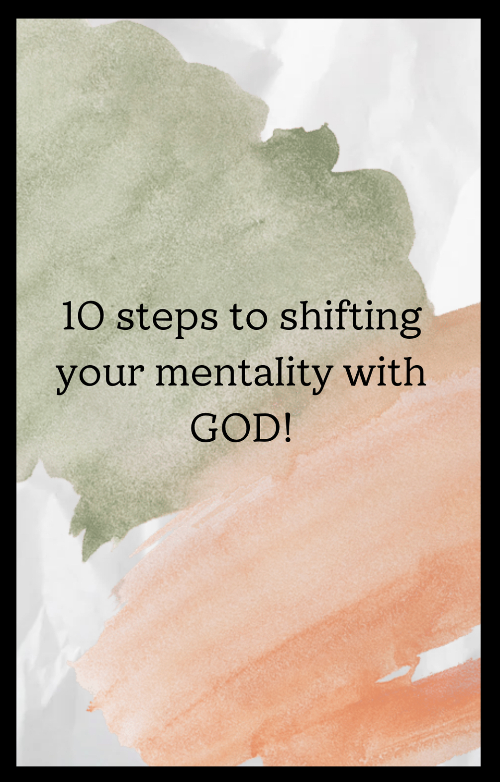 10 Steps to Changing your mentality with God.