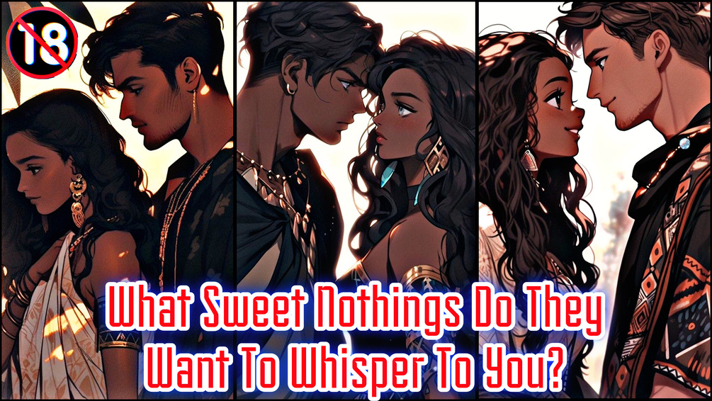 18+ What Sweet Nothings Do They Want To Whisper To You?