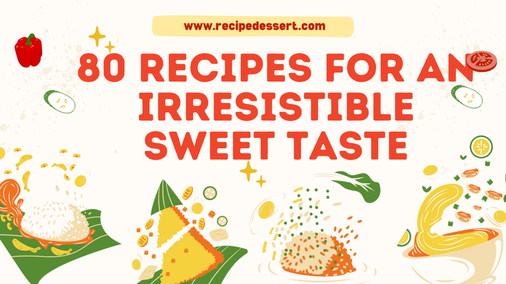 80 Recipes for an Irresistible Sweet Taste