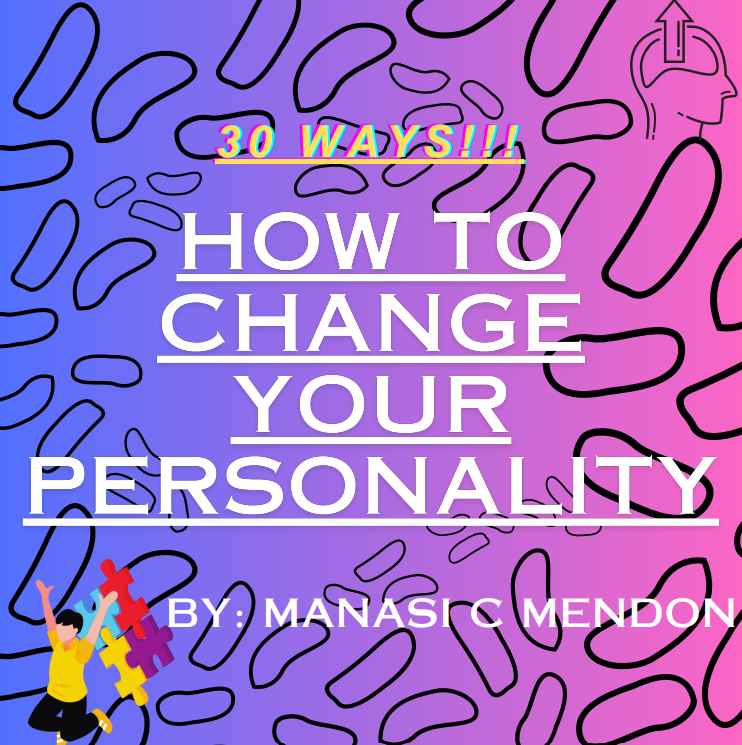 HOW TO CHANGE YOUR PERSONALITY