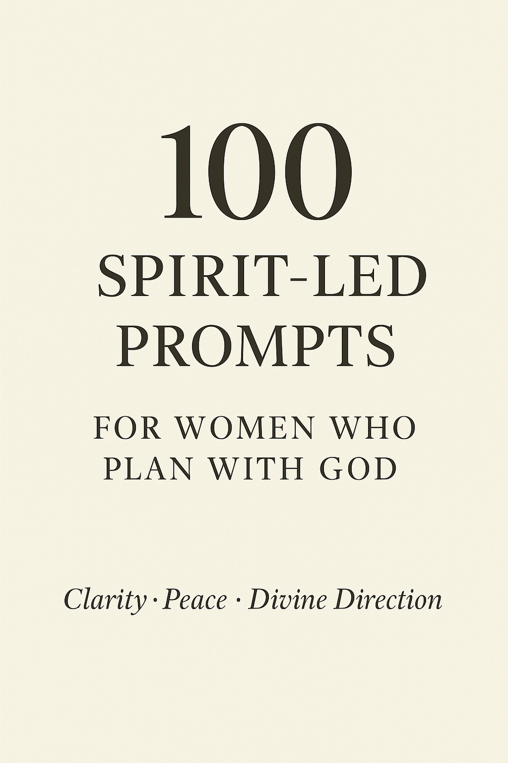 100 Spirit-Led Prompts for Women Who Plan with God Clarity. Peace. Divine Direction.