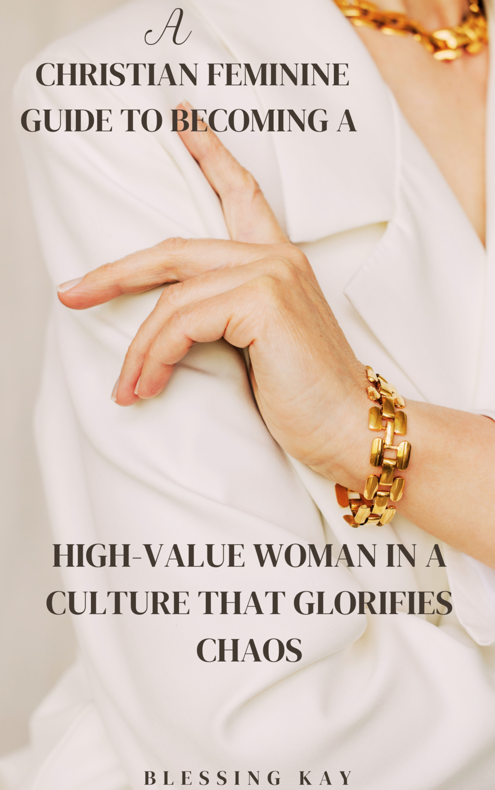 A Christian Feminine Guide to Becoming a High-Value Woman in a Culture That Glorifies Chaos