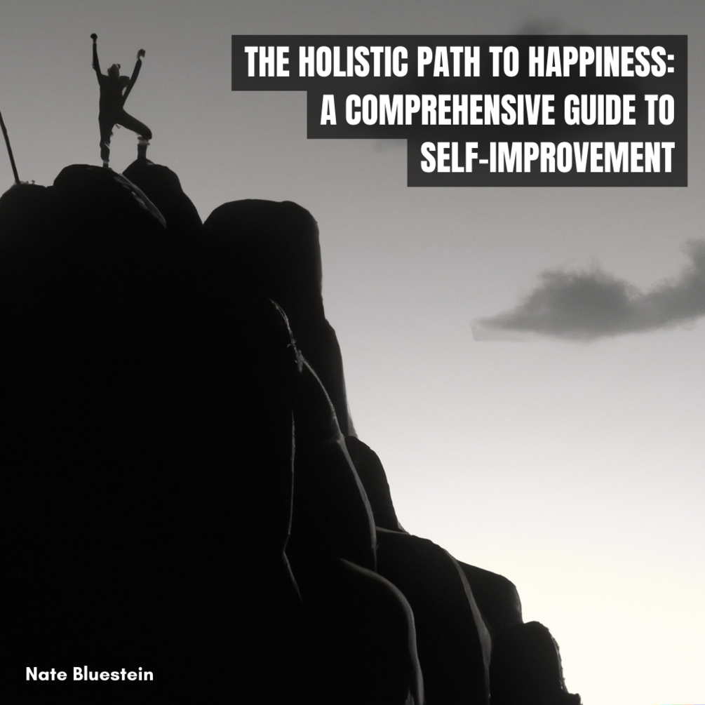 The Holistic Path to Happiness: A Comprehensive Guide to Self-Improvement