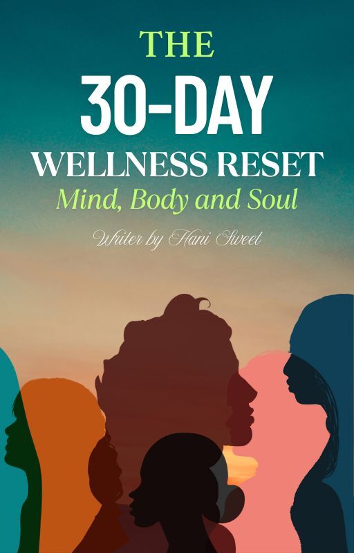 The 30-Day Wellness Reset: Mind, Body, and Soul