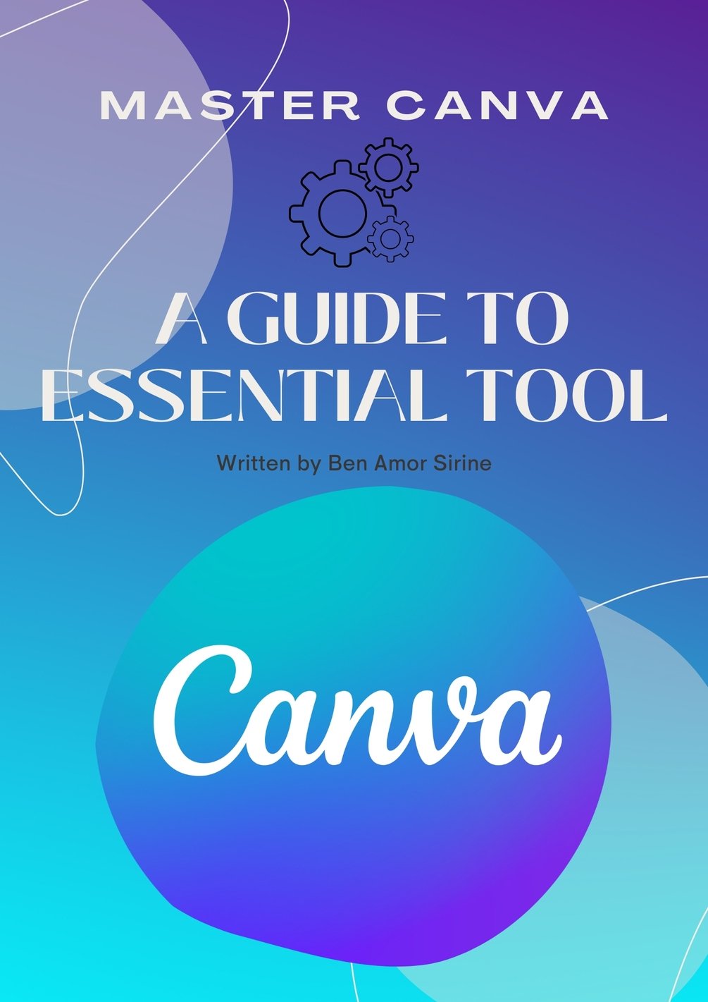 Master Canva - A GUIDE TO ESSENTIAL TOOL / E-book