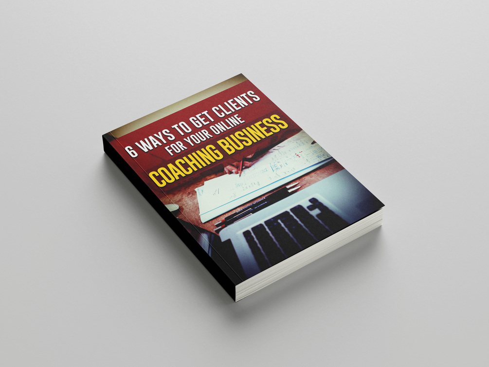 6 Ways To Get Clients For Your Online Coaching Business - Ebook