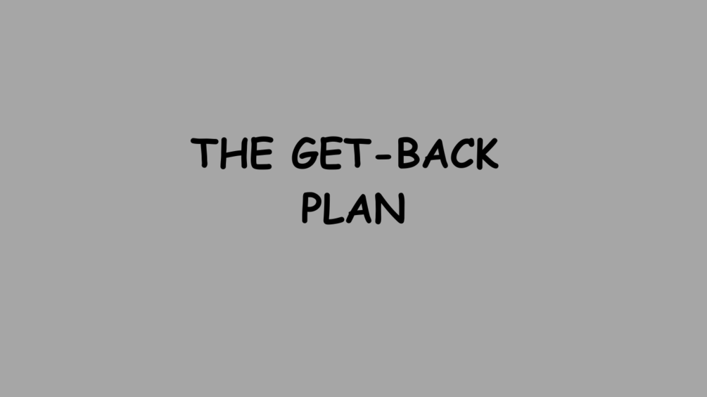 THE GET- BACK PLAN