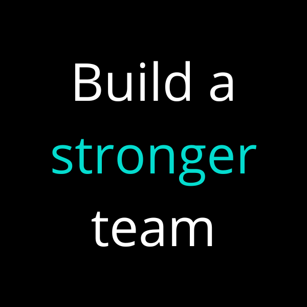 Build a stronger team
