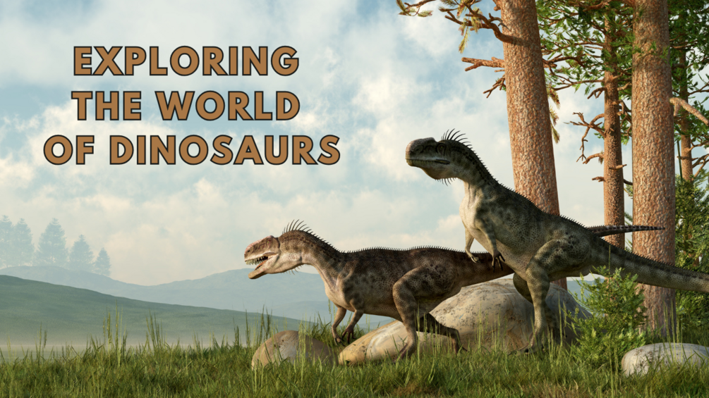 Exploring the World of Dinosaurs