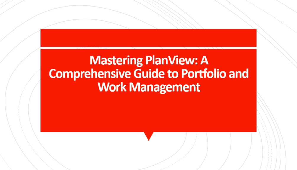 Mastering PlanView: A Comprehensive Guide to Portfolio and Work Management