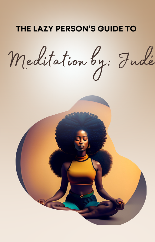 The Lazy Person's Guide To Meditation By: Jude