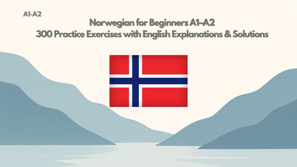 Norwegian for Beginners A1–A2 . 300 Practice Exercises with English ...