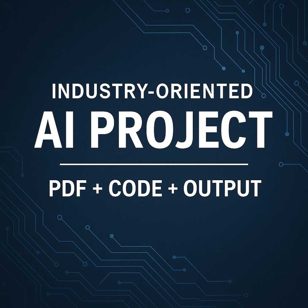 INDUSTRY ORIENTED AI PROJECT: COMPLETE PDF+CODE+OUTPUT=PROJECT READY
