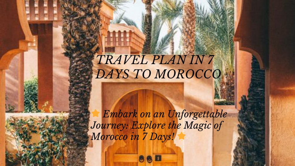 Travel plan in 7 days to Morocco