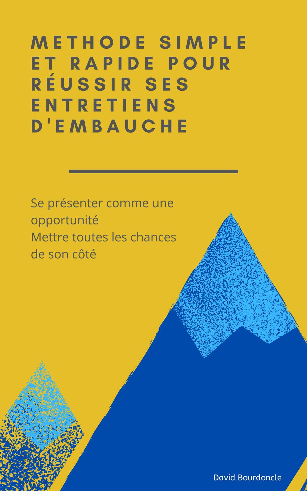 Méthode simple et rapide pour réussir ses entretiens d'embauche