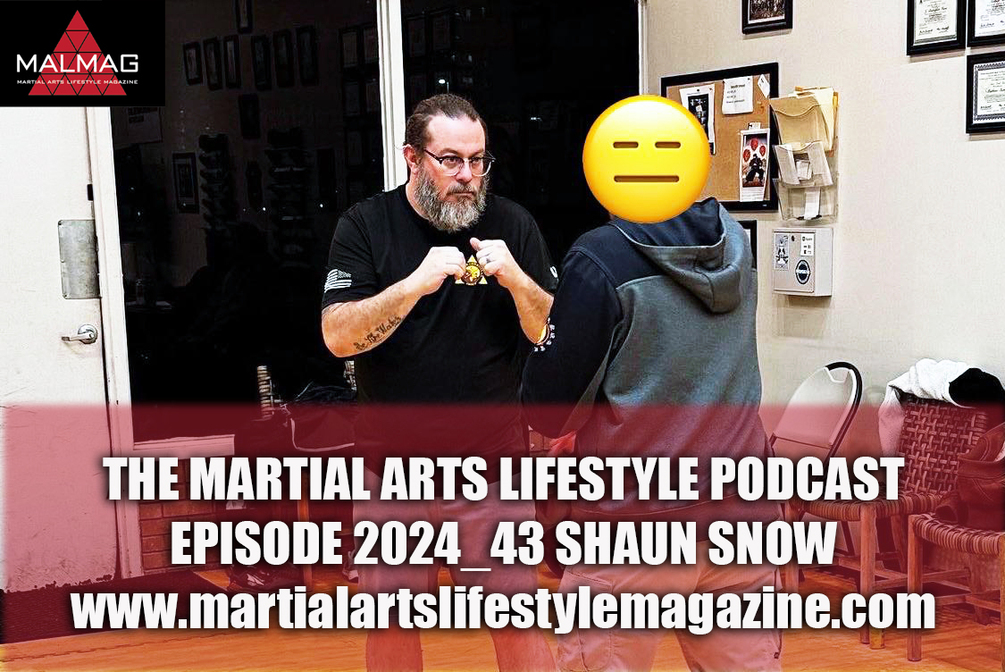 THE MARTIAL ARTS LIFESTYLE PODCAST EPISODE 2024_43 WITH SHAUN SNOW