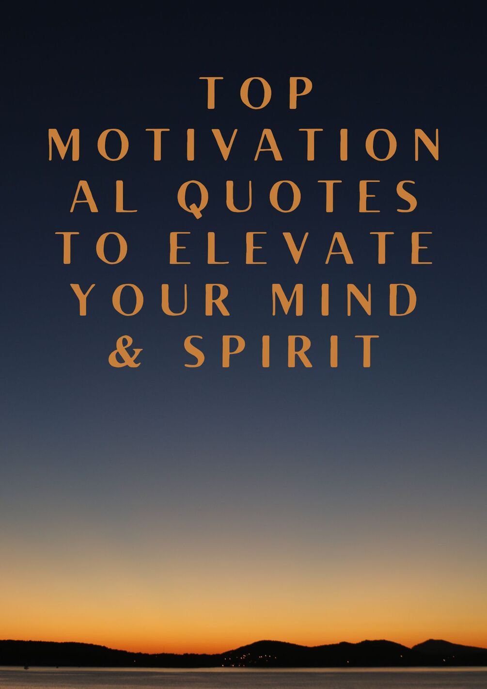 Top Motivational quotes to Elevate Your Mind & Spirit