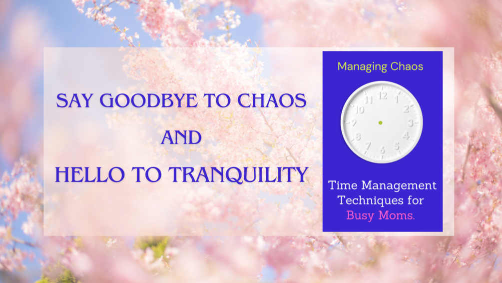 Managing Chaos Time Management Techniques for Busy Moms
