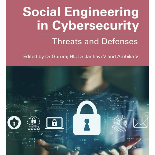 Gururaj H Social Engineering in Cybersecurity Threats and Defenses
