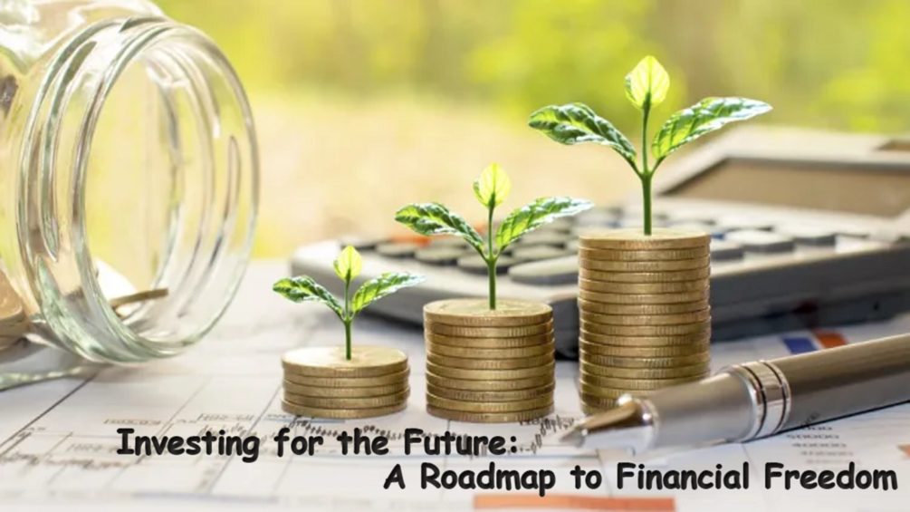 Investing for the Future: A Roadmap to Financial Freedom