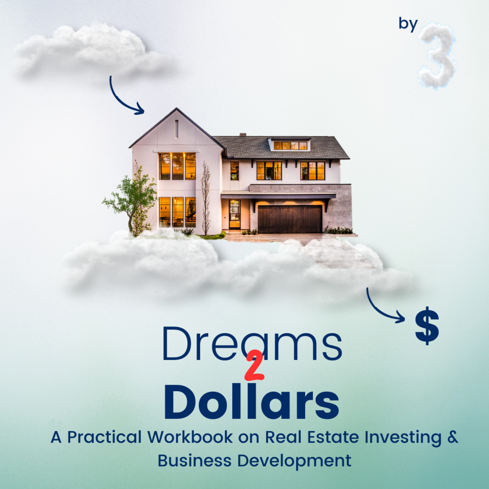 Dreams to Dollars: A Practical Workbook on Real Estate Investing & Business Development