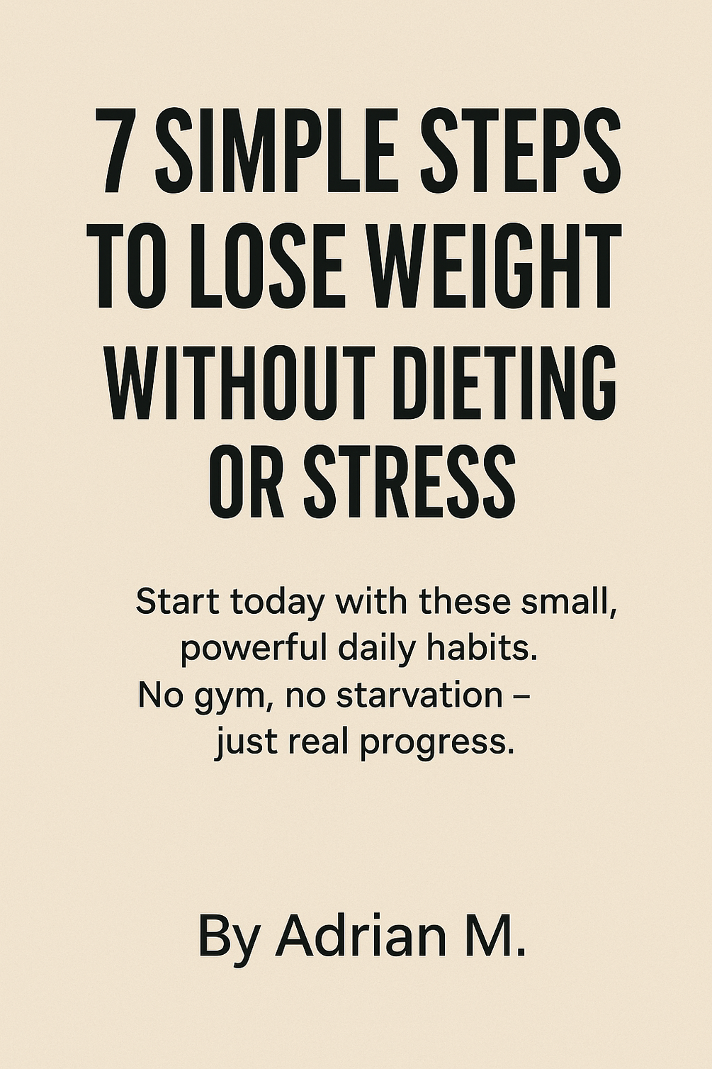 7 Simple Steps to Lose Weight Without Dieting or Stress