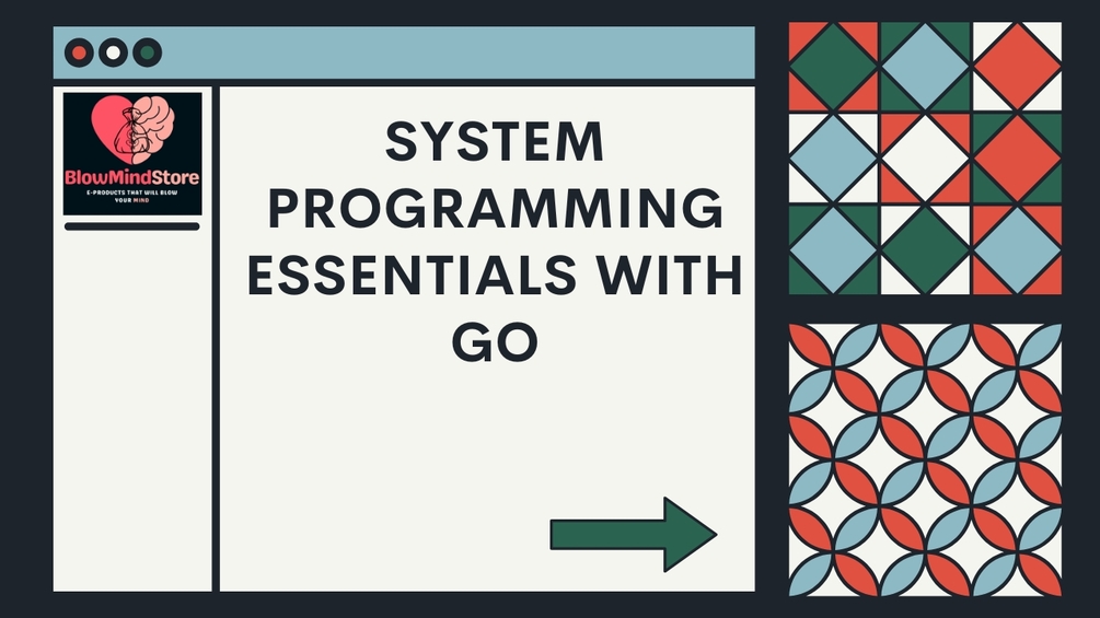 System Programming Essentials with Go: System calls, networking, efficiency, and security ...