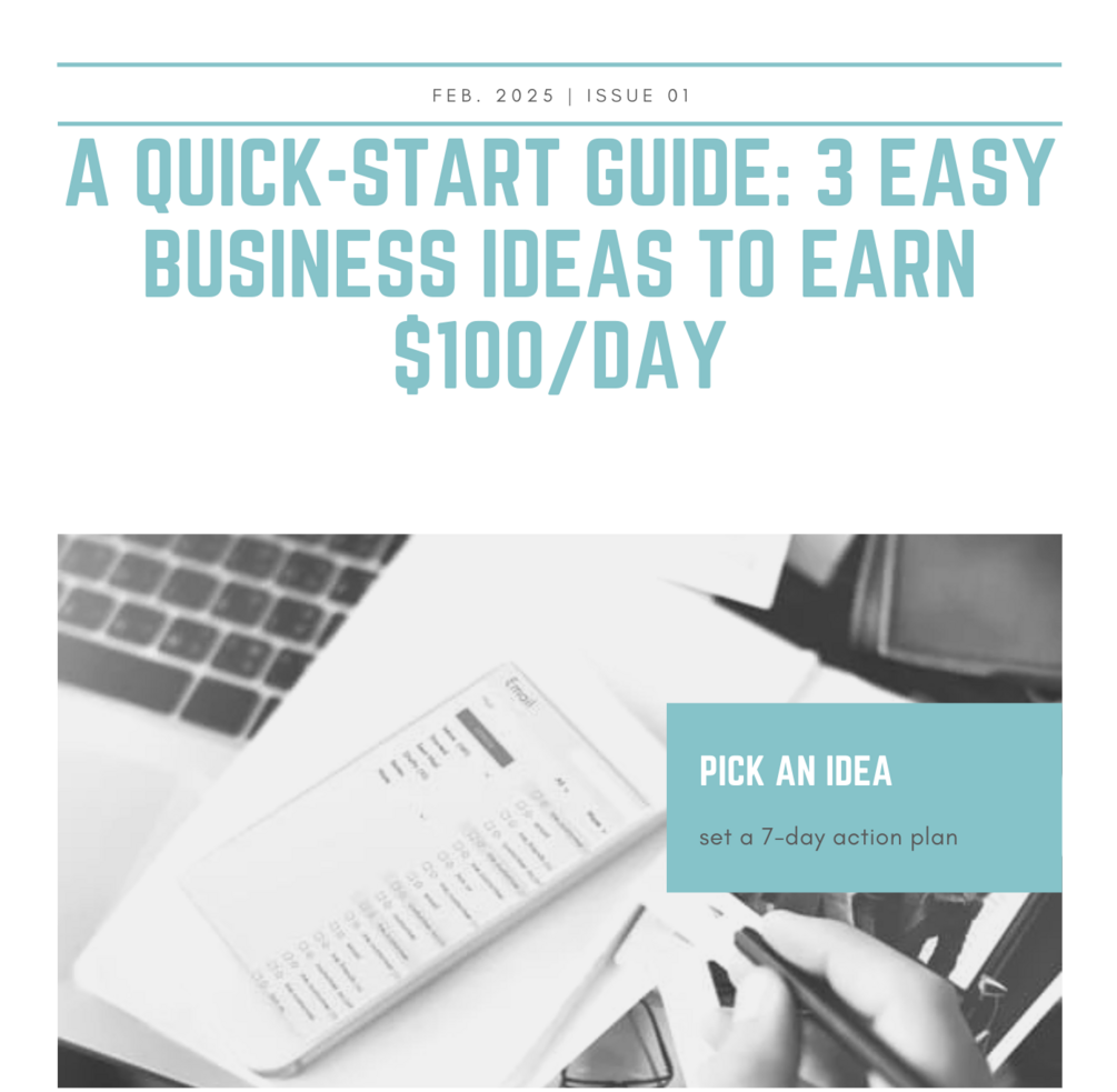 A QUICK-START GUIDE: 3 EASY BUSINESS IDEAS TO EARN $100/DAY