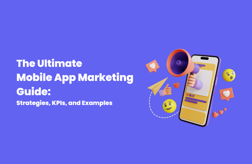 The Ultimate Mobile App Marketing Guide: Strategies, KPIs, and Examples