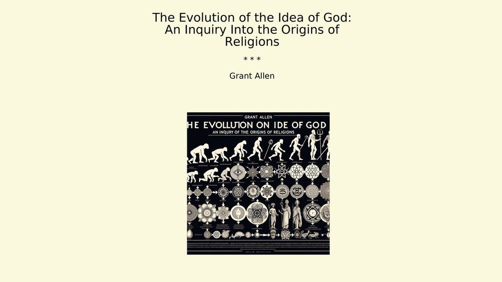 The Evolution of the Idea of God: An Inquiry Into the Origins of Religions