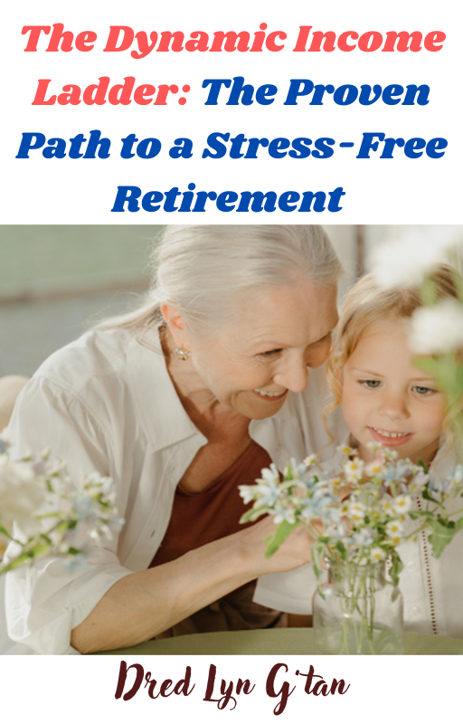 The Dynamic Income Ladder: The Proven Path to a Stress-Free Retirement