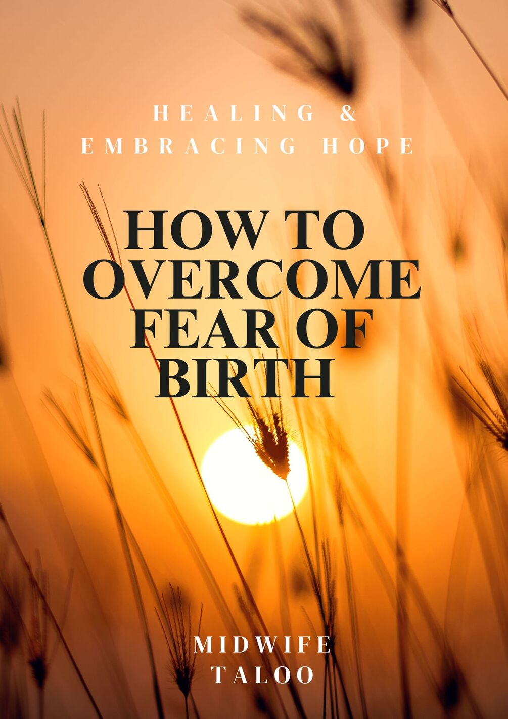 Healing And Embracing Hope: How To Overcome Fear of Birth