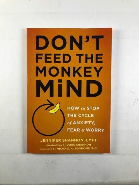Don't Feed The Monkey Mind -How to Stop the cycle of Anxiety, Fear and ...